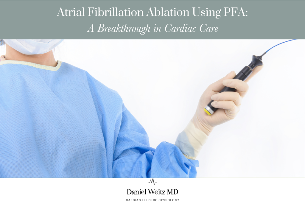 Atrial Fibrillation Ablation Using PFA:A Breakthrough in Cardiac Care ...